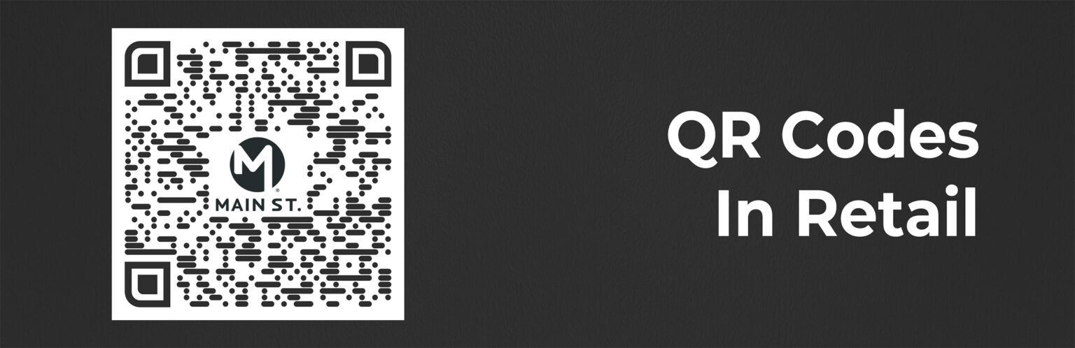 FEATURES | Benefits Of QR Codes In Retail - Main St. Group®